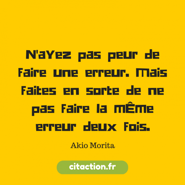 N'ayez pas peur de faire une erreur. Mais faites en sorte de ne pas ...