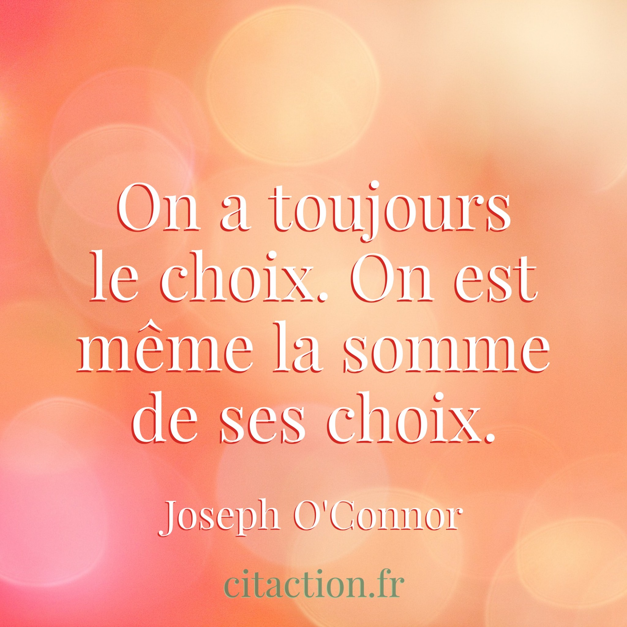 On a toujours le choix. On est même la somme de ses choix.