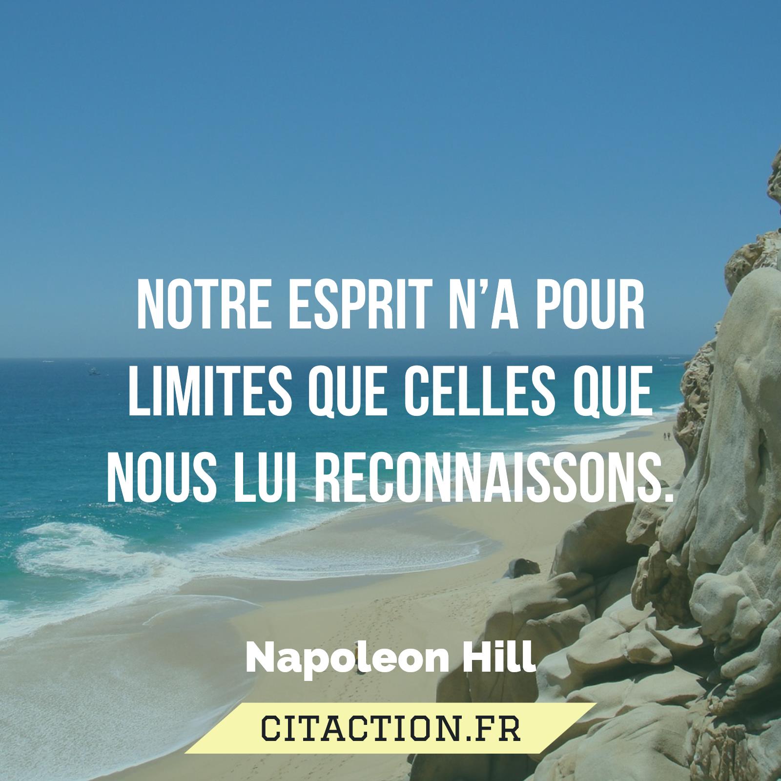 Notre esprit n’a pour limites que celles que nous lui reconnaissons.