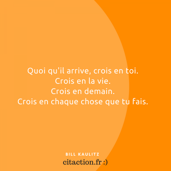 Quoi qu'il arrive, crois en toi.