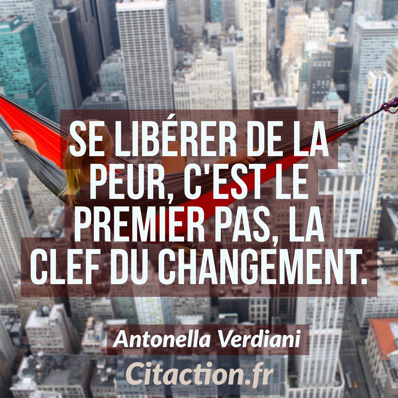 Se libérer de la peur, c'est le premier pas, la clef du changement.