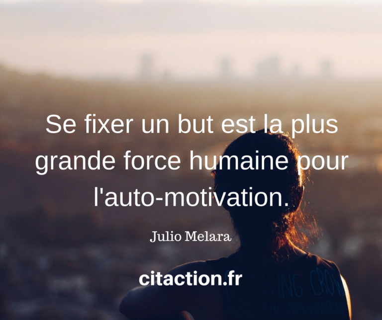 Se fixer un but est la plus grande force humaine pour l'auto-motivation.