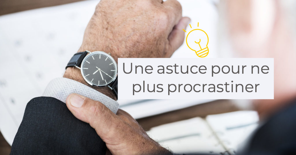 Une astuce pour ne plus procrastiner